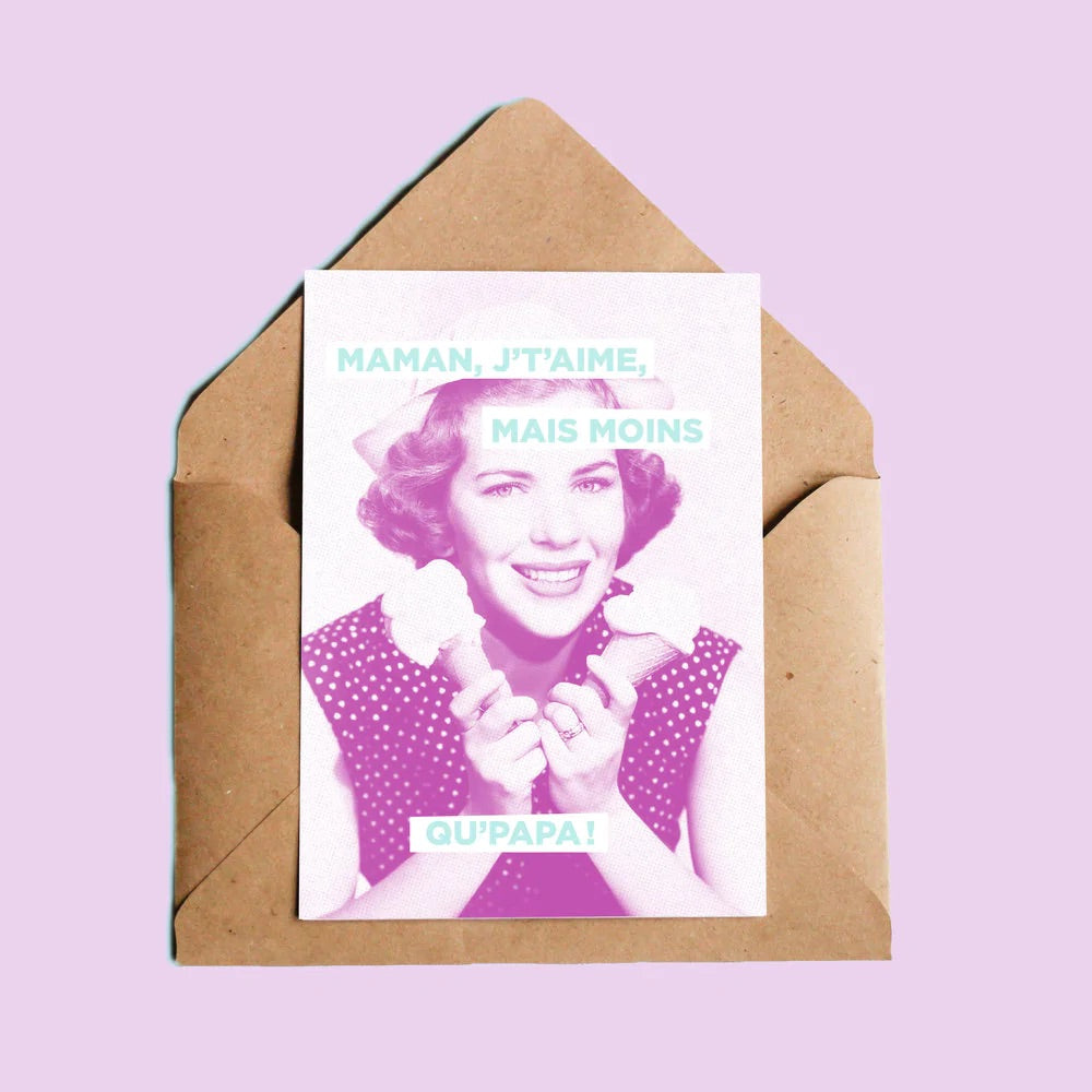 Carte de souhaits - Maman, j't'aime, mais moins qu'papa – Jupon Pressé
